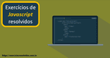 Lista de 10 exercícios de javascript resolvidos para testar seus ...